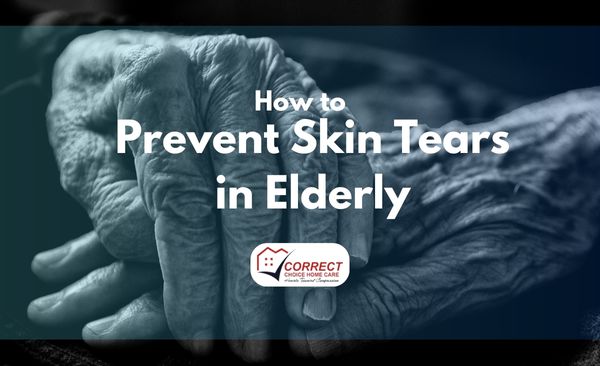 How To Prevent Skin Tears In Elderly Correct Choice Home Care