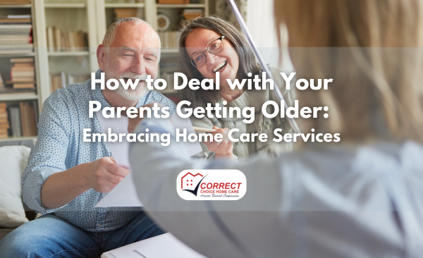 How To Deal With Your Parents Getting Older: Embracing Home Care ...